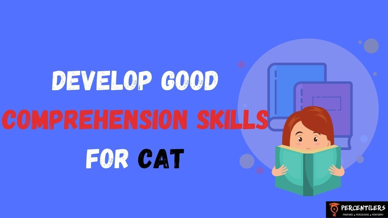 How to Develop Good Comprehension Skills for CAT 2021